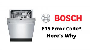 Bosch Dishwasher E15 Error Code? Helpful Guide