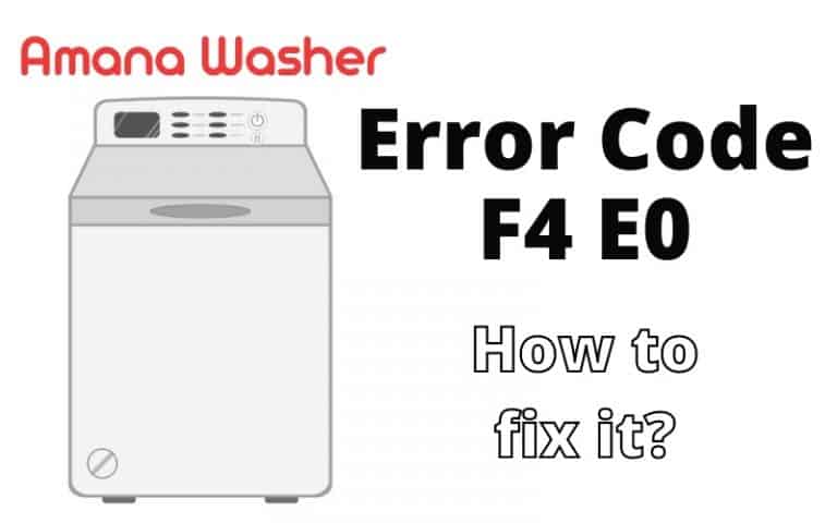 Amana Washer error Code F4 E0 - Troubleshooting Guide 3 causes - How To Fix It