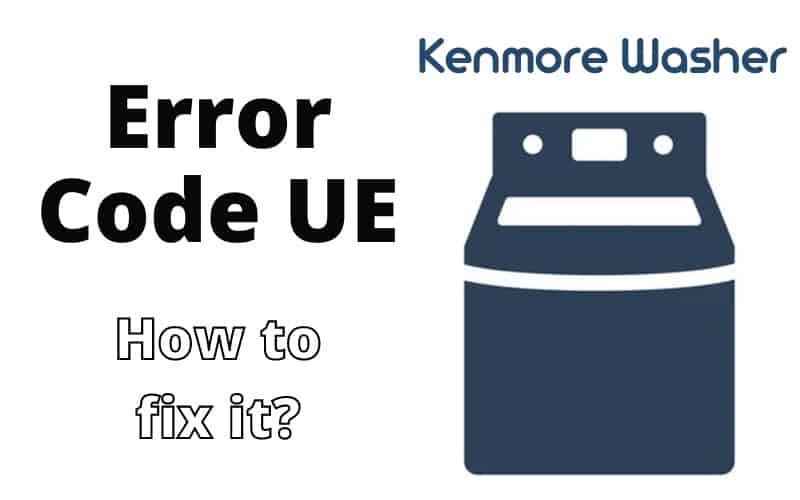 Kenmore Washer Code UE Troubleshooting Guide How To Fix It Kenmore Washer Code UE Troubleshooting Guide How To Fix It