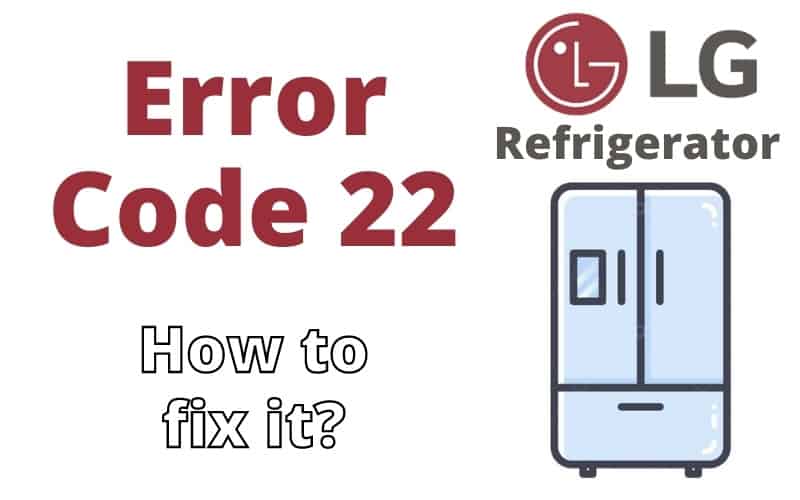 LG Refrigerator Error Code 22 Troubleshooting Guide DIY Appliance LG Refrigerator Error Code 22 Troubleshooting Guide DIY Appliance