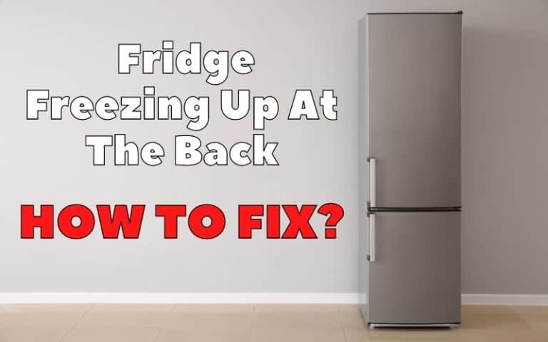 Why Is Fridge Freezing Up At The Back? - How To Fix It