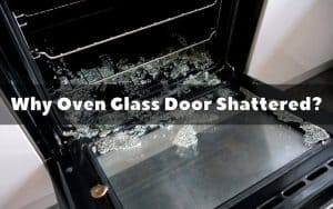 Why Oven Glass Door Shattered? - How To Fix It