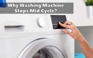Why Washing Machine Stops Mid Cycle? - How To Fix It