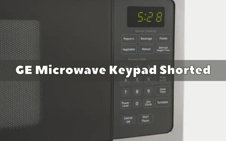GE Microwave Keypad Shorted - How To Fix It? 5 easy ways - How To Fix It