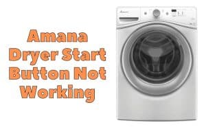 Amana Dryer Start Button Not Working? How to Fix it? - How To Fix It