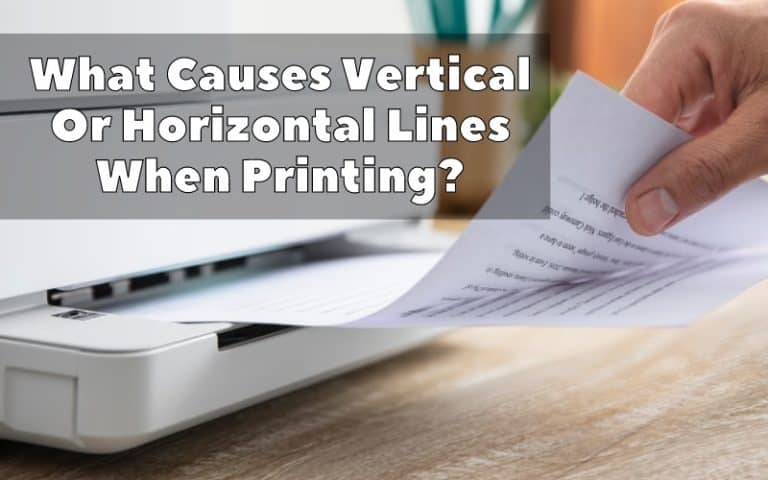 What Causes Vertical Or Horizontal Lines When Printing ...