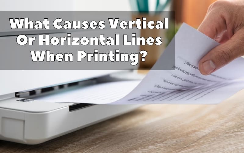 What Causes Vertical Or Horizontal Lines When Printing