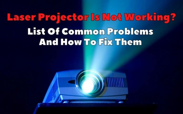 Laser Projector Is Not Working? List Of Common Problems And How To Fix ...
