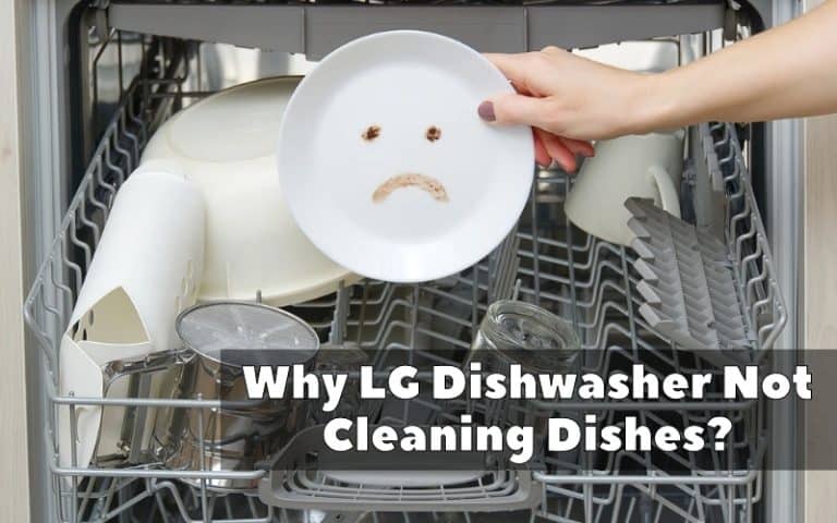 LG Dishwasher Not Cleaning Dishes? 4 easy fixes