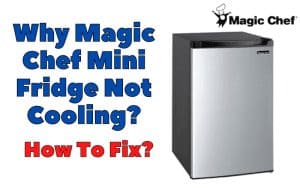 Why Magic Chef Mini Fridge Not Cooling? 4 causes - Troubleshooting Guide - How To Fix It
