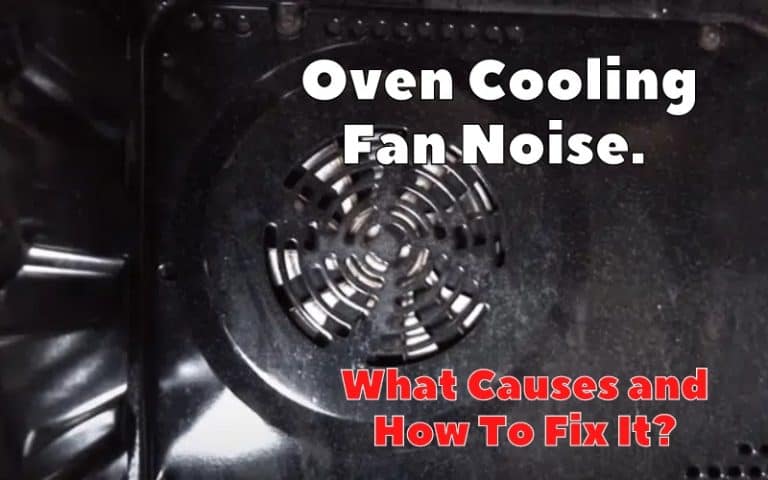 Oven Cooling Fan Noise? 3 Causes and Best Fixes - How To Fix It