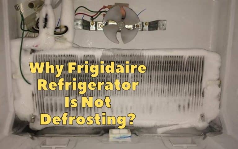 Why Frigidaire Refrigerator Is Not Defrosting? - How To Fix It